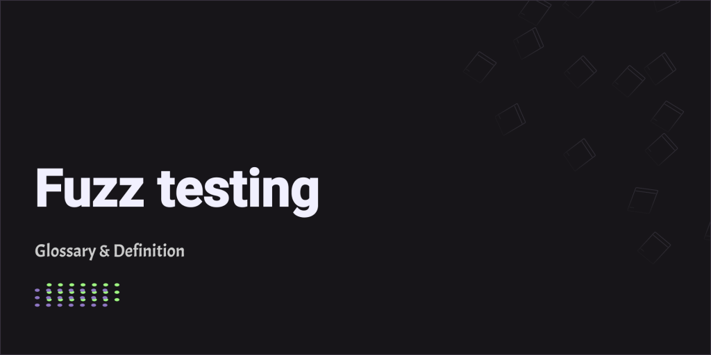 Fuzz testing - Glossary & Definition Fuzz testing - Glossary & Definition