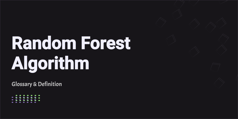 Random Forest Algorithm - Glossary & Definition
