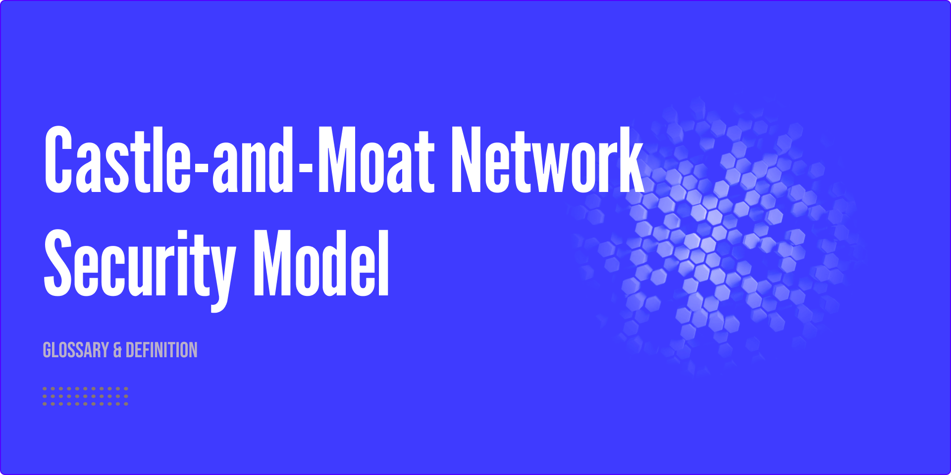 Castle-and-Moat Network Security Model - Glossary & Definition Castle-and-Moat Network Security Model - Glossary & Definition